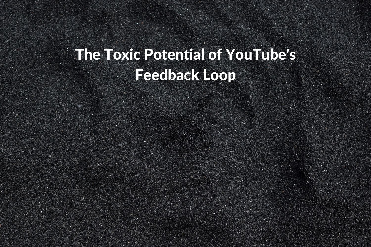 Research summary: The Toxic Potential of YouTube’s Feedback Loop ...