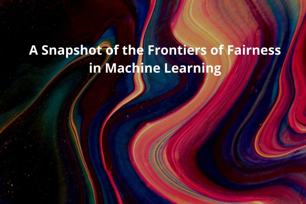 A Snapshot of the Frontiers of Fairness in Machine Learning (Research ...